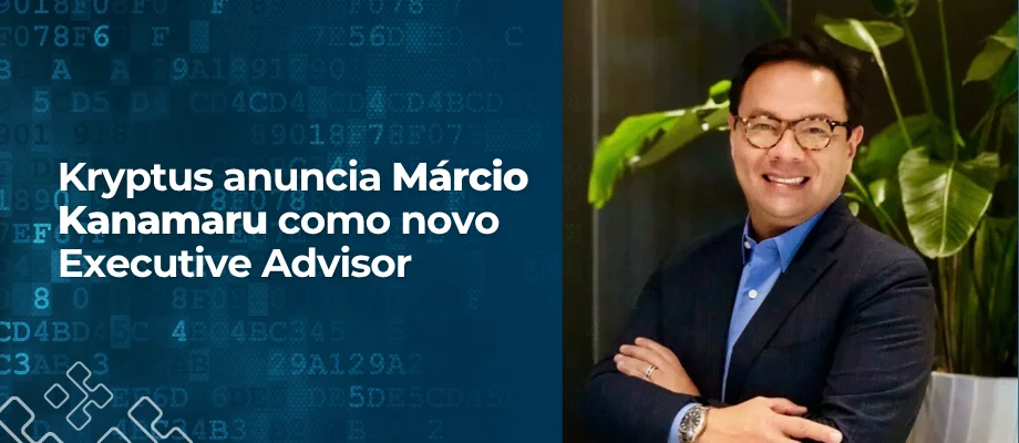 Kryptus anuncia Márcio Kanamaru como Advisor Estratégico para acelerar expansão global em ...